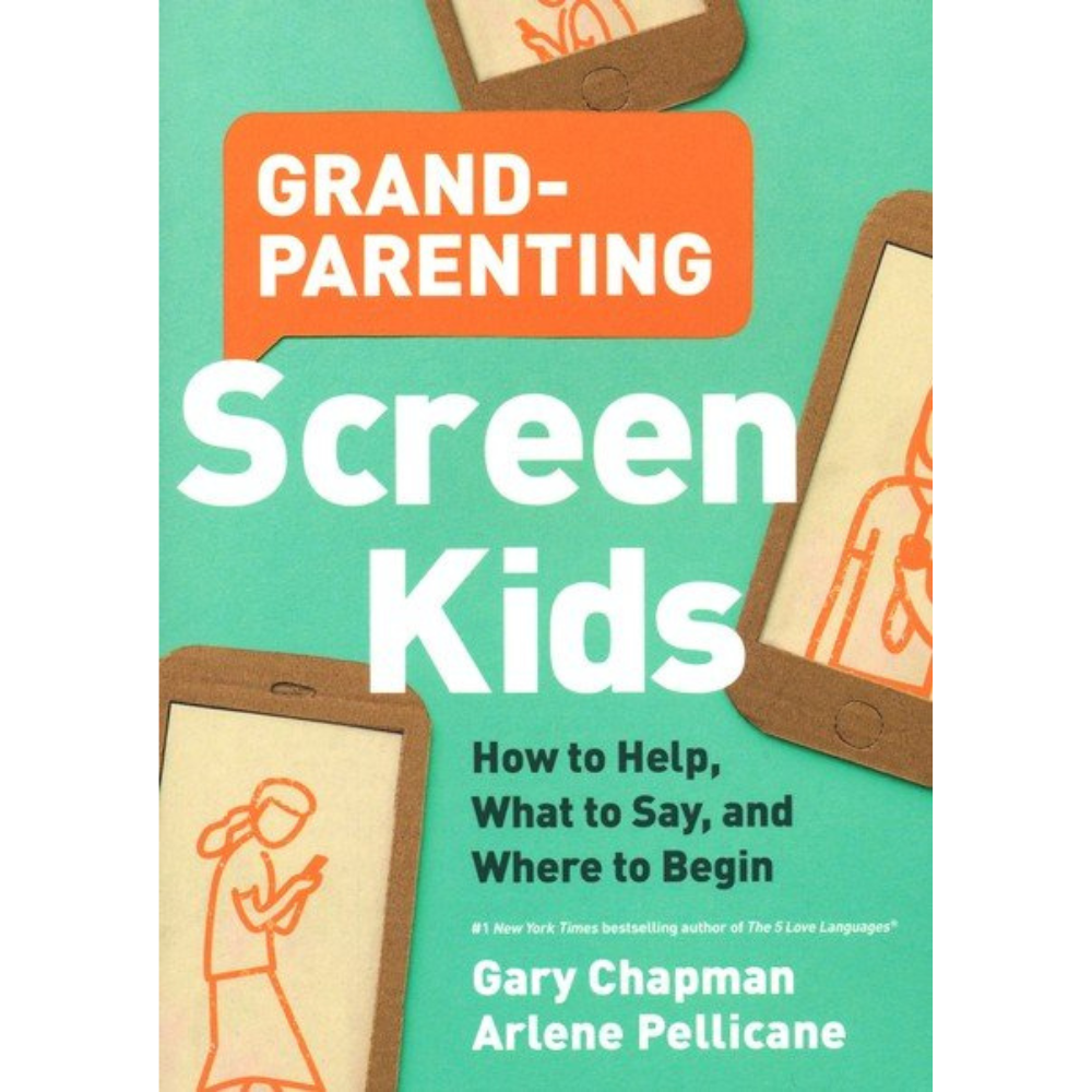 Grandparenting Screen Kids: How to Help, What to Say and Where to Begin | The Grounds Bookstore ...