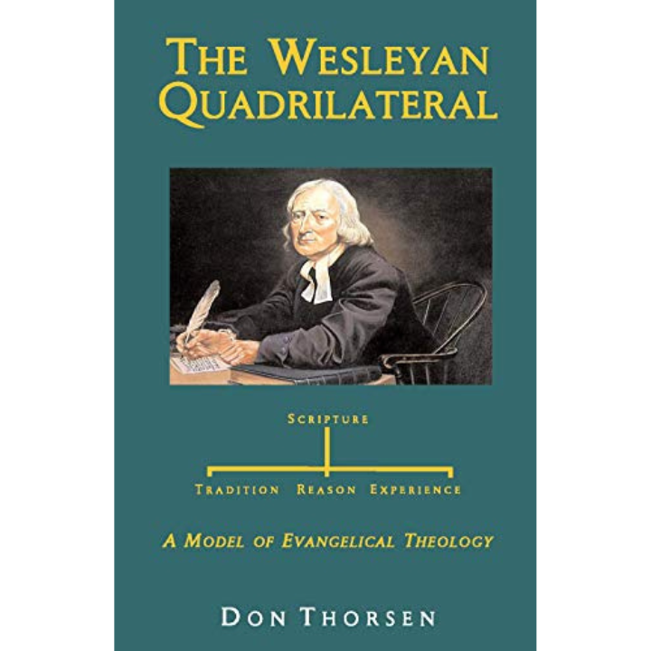 The Wesleyan Quadrilateral: Scripture, Tradition, Reason & Experience ...