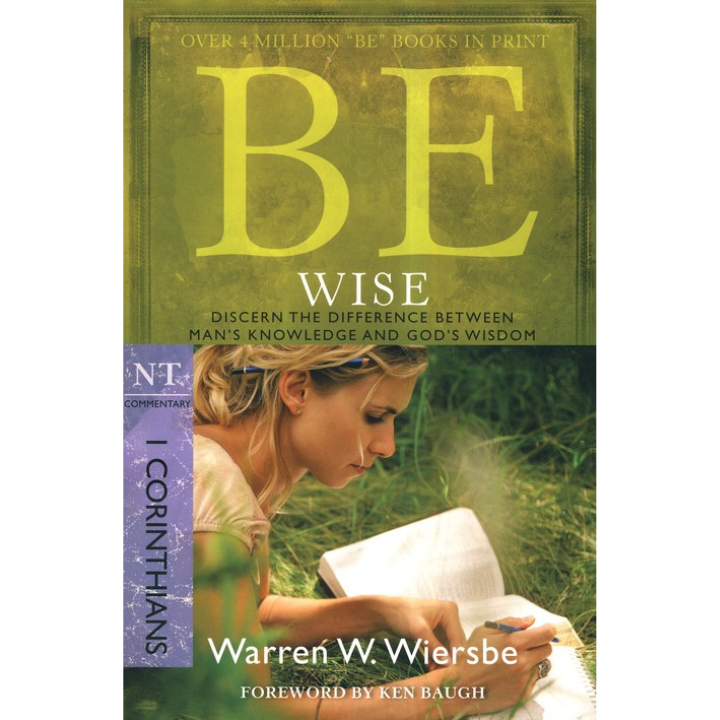 Be Wise (1 Corinthians): Discern the Difference Between Man's Knowledge and God's Wisdom (BE ...